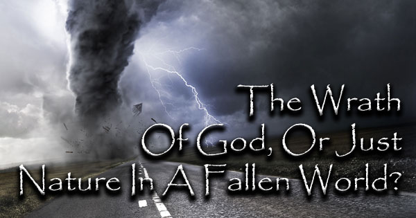 The Wrath of God - Does God Send Natural Disasters to Punish People?