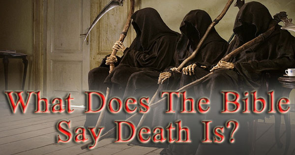What Is Death? What about the Second Death? Is Hell Eternal? Find Out!