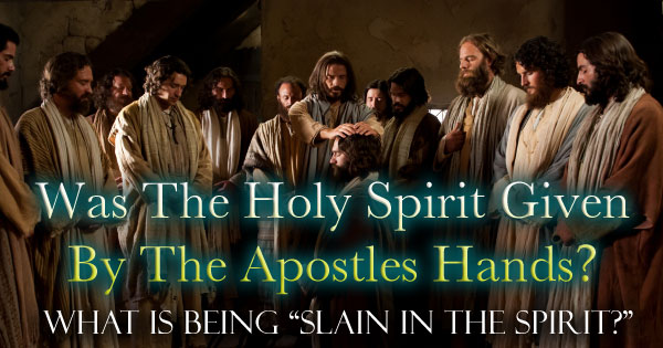 Is the Holy Spirit given by Laying on of Hands? No, It Isn't in the Bible!