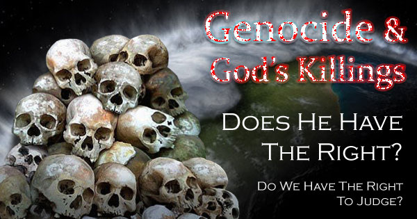 Genocide, Is It Right for God to Kill - the Cold Hard Truth about It